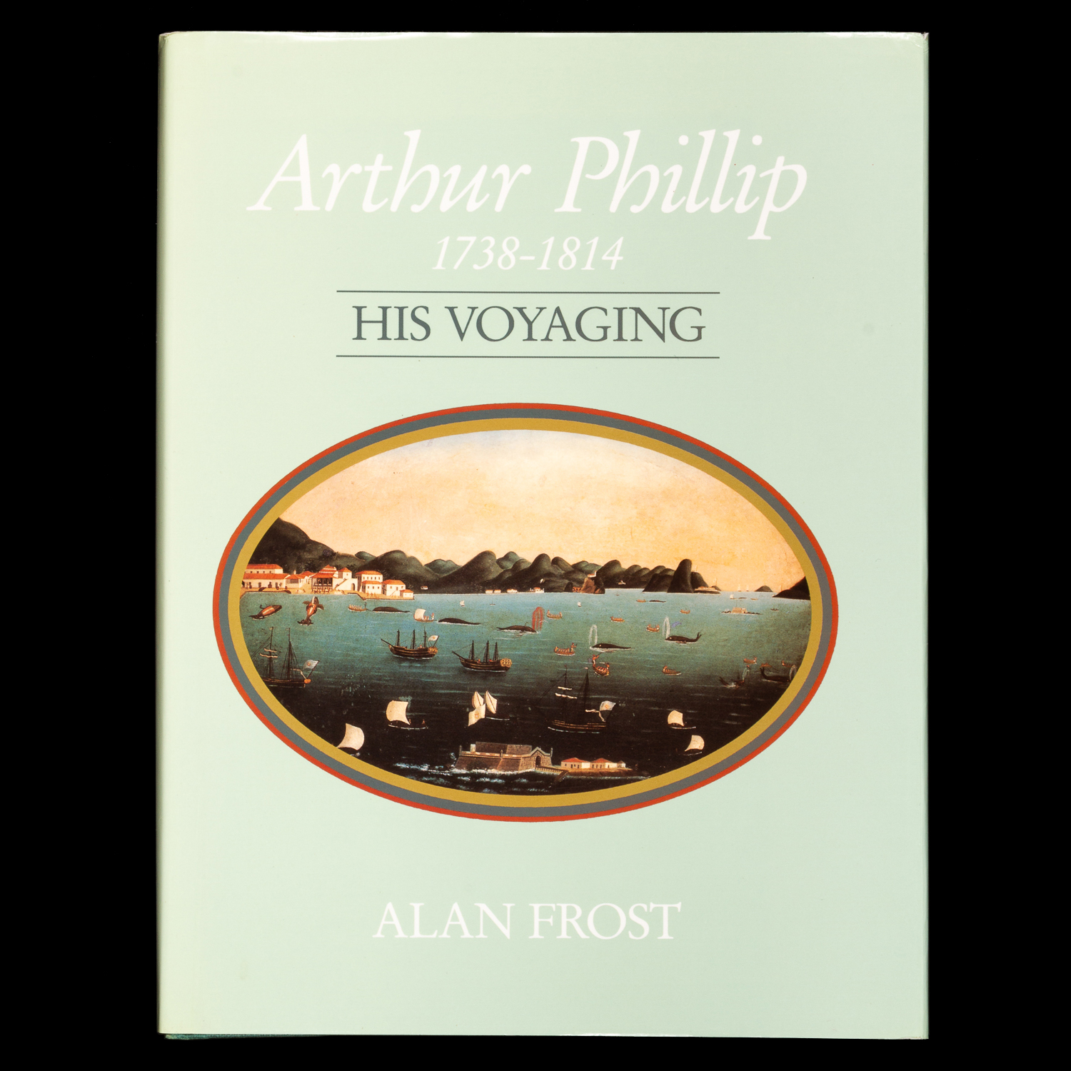 Arthur Philip 1738 - 1814 : his voyaging - Douglas Stewart Fine Books